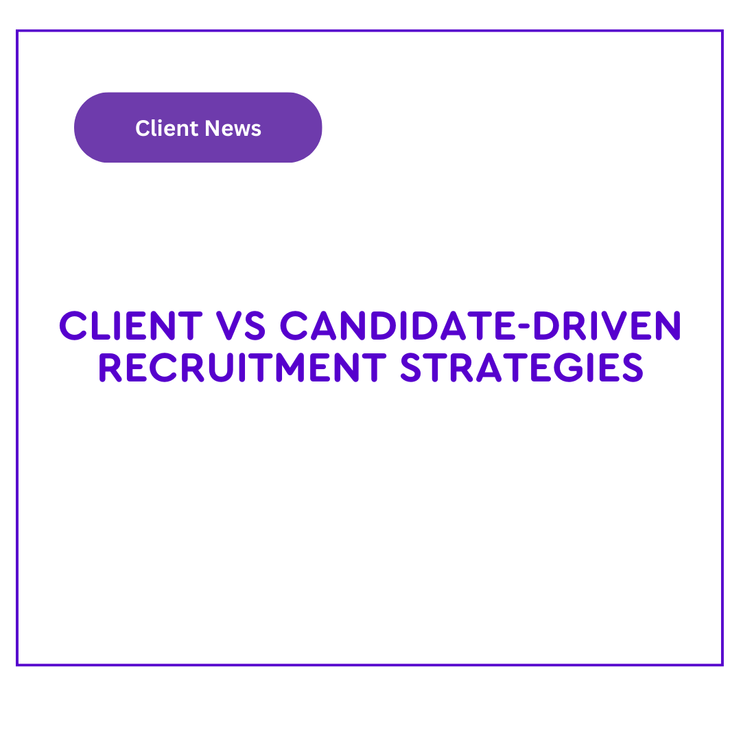 Client vs Candidate-Driven Recruitment Strategies: Understanding the ...