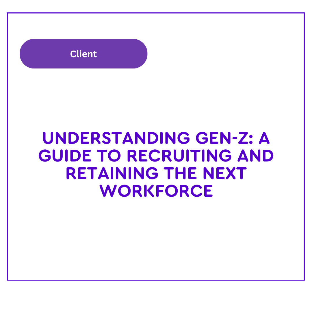 Understanding Gen-Z: A Guide to Recruiting and Retaining the Next ...
